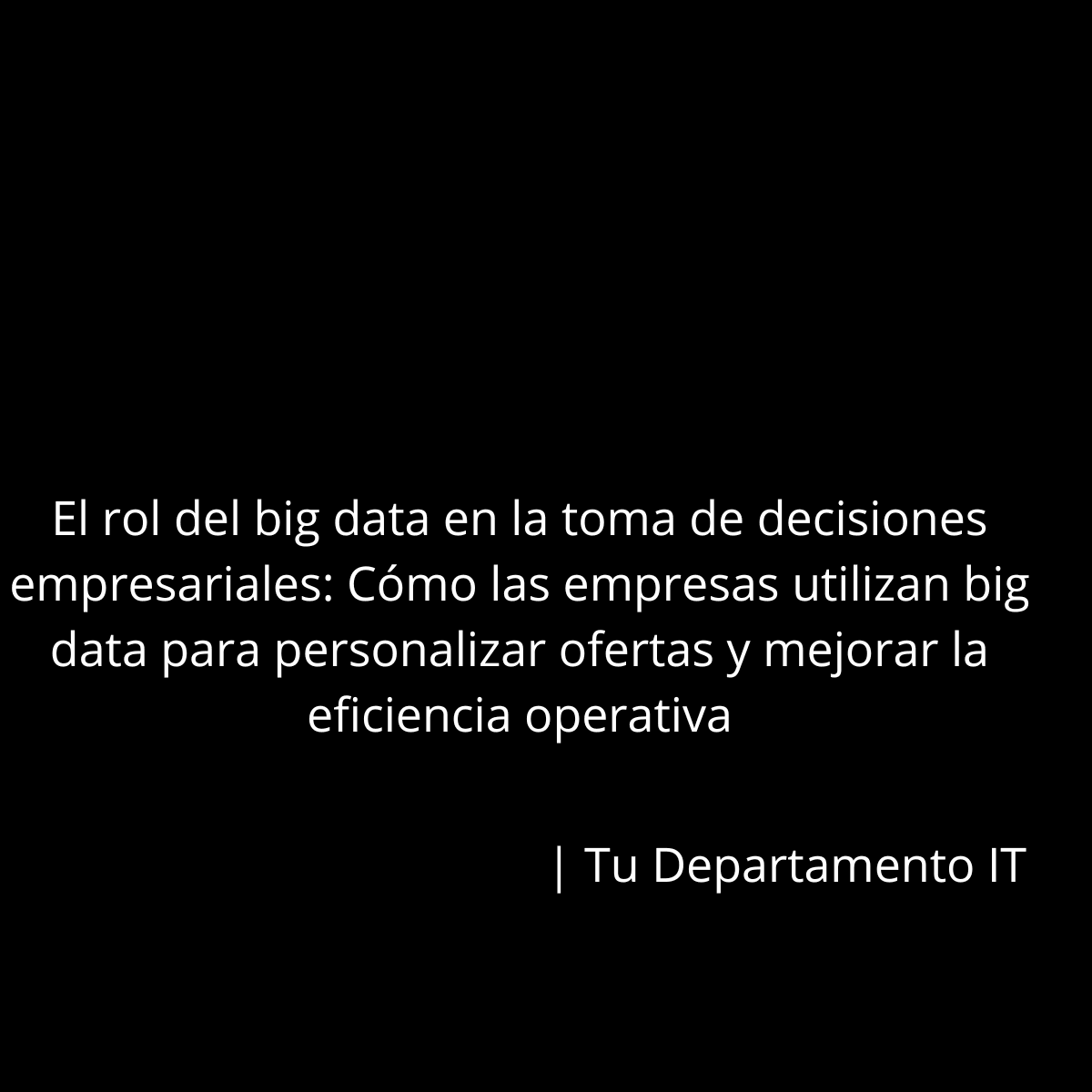 Big Data & Personalización De la Oferta | Tu Departamento IT